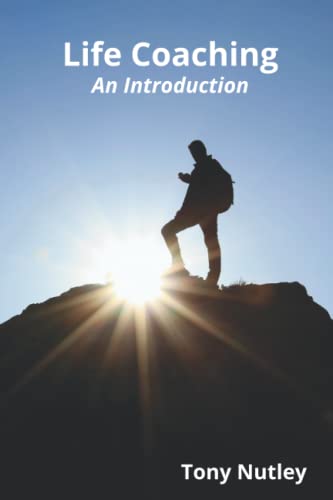 Life Coaching - An Introduction by Tony Nutley | Goodreads