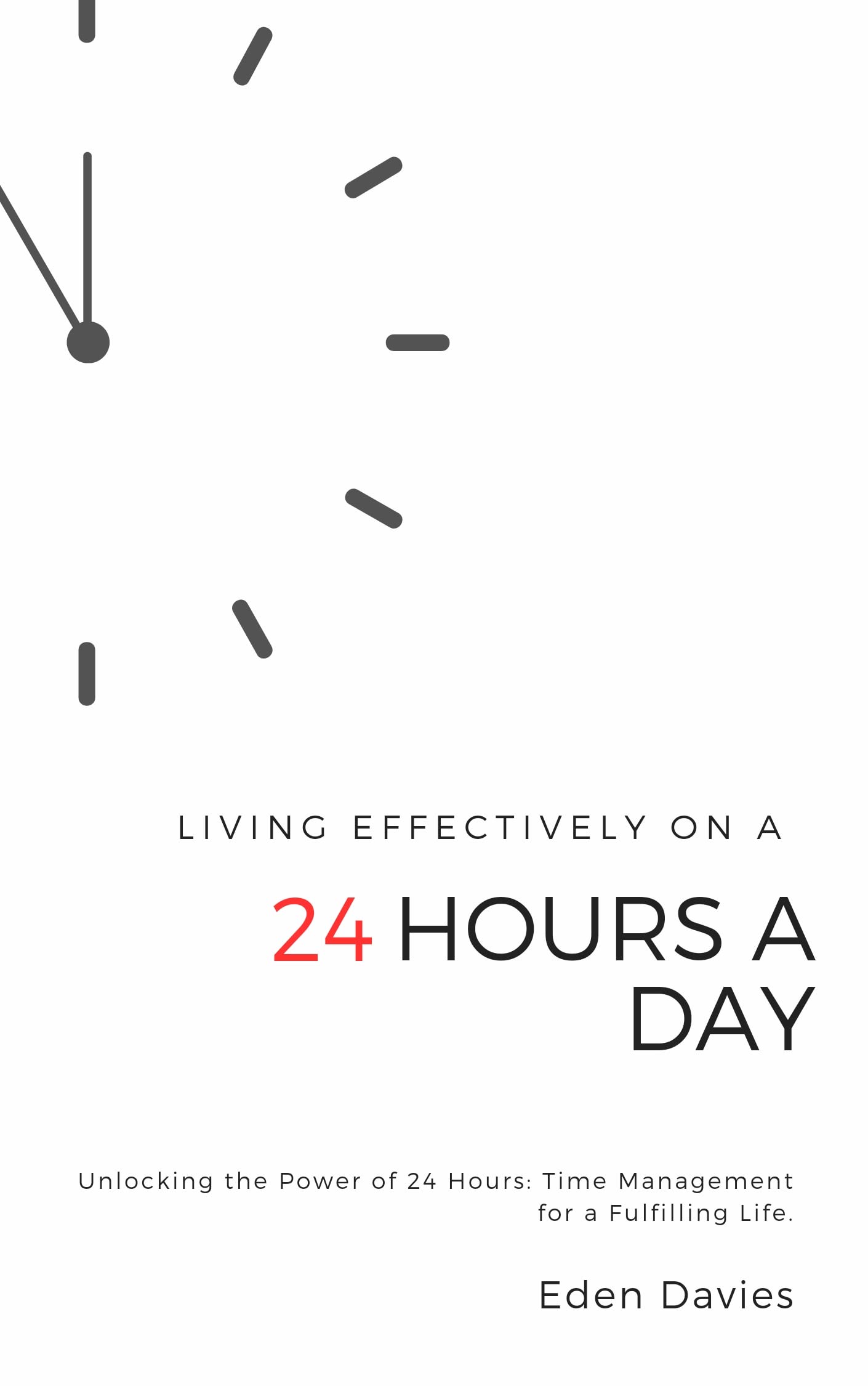 Living Effectively on 24 Hours a Day: Unlocking the Power of 24 Hours ...