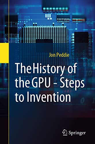The History of the GPU - Steps to Invention by Jon Peddie | Goodreads