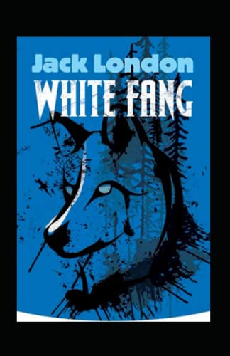 White Fang Annotated by Jack London | Goodreads