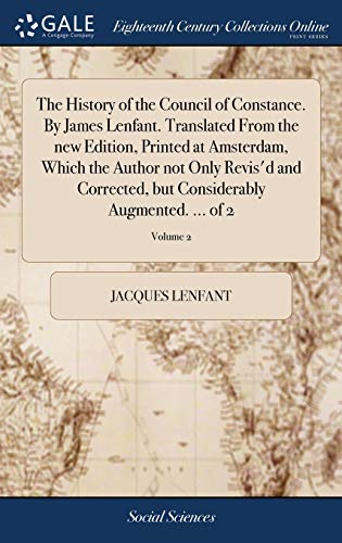 The History of the Council of Constance. By James Lenfant. Translated ...