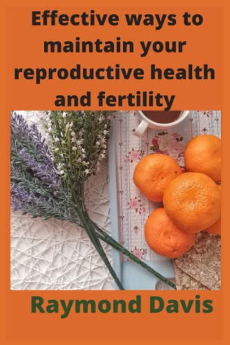 Effective ways to maintain your reproductive health and fertility by ...