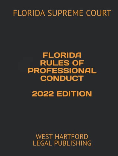 FLORIDA RULES OF PROFESSIONAL CONDUCT 2022 EDITION: WEST HARTFORD LEGAL ...