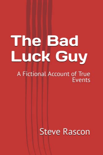 The Bad Luck Guy: A Fictional Account of True Events by Steve Rascon ...