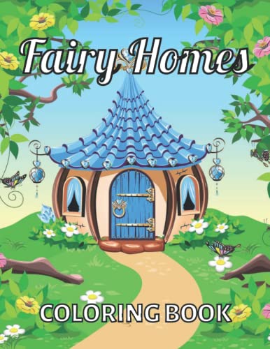 Fairy Homes Coloring Book: A Beautiful Collection of Magical Fairy ...