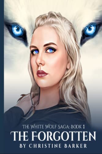 The Forgotten (The White Wolf Saga) by Christine Barker | Goodreads