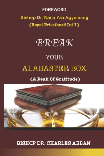 BREAK YOUR ALABASTER BOX: A Peak Of Gratitude by Bishop Dr. Charles ...