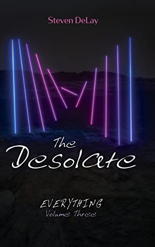 The Desolate: Everything, Volume Three by Steven Delay | Goodreads