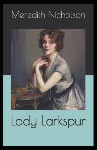 Lady Larkspur annotated by Meredith Nicholson | Goodreads