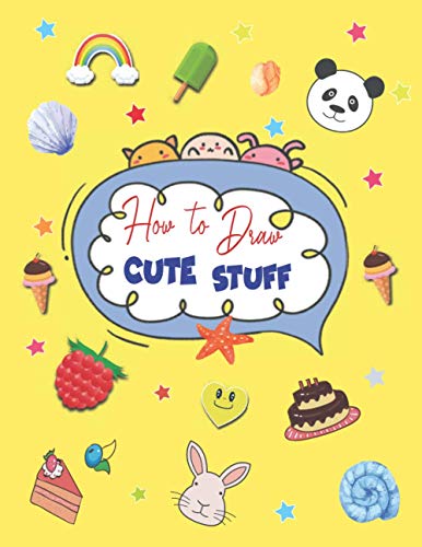 How to Draw Cute Stuff: Easy Techniques and Step-By-Step Drawings for ...