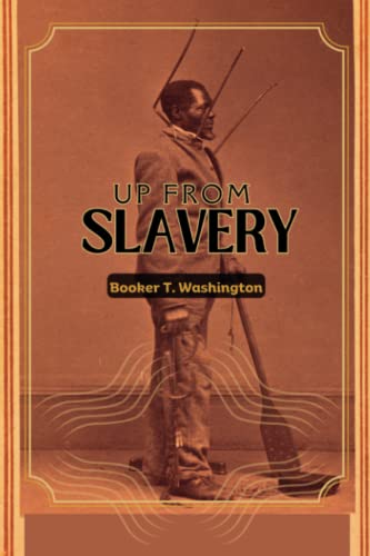 UP FROM SLAVERY (Annotated): AN AUTOBIOGRAPHY by Booker T. Washington ...