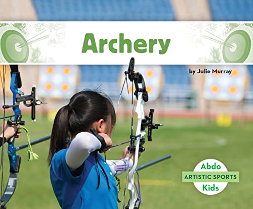 Archery (Artistic Sports) by Julie Murray | Goodreads