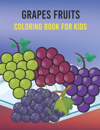 Grapes Fruits Coloring Book For Kids: A Lot of Relaxing and Beautiful ...