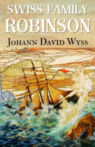 Swiss Family Robinson: A Shipwreck Adventure Novel by Johann David Wyss ...