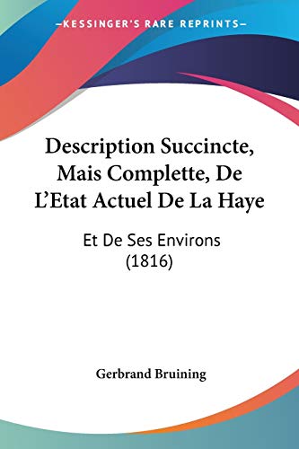 Description Succincte, Mais Complette, De L'Etat Actuel De La Haye: Et ...