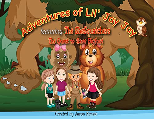 Adventures of Lil' Jay Jay: The Quest to Save Bigfoot by Jason Kenzie ...