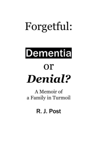 Forgetful: Dementia or Denial?: A Memoir of a Family in Turmoil by Russ ...