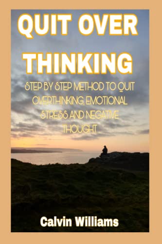 QUIT OVER THINKING: STEP BY STEP METHOD TO QUIT OVERTHINKING, EMOTIONAL ...