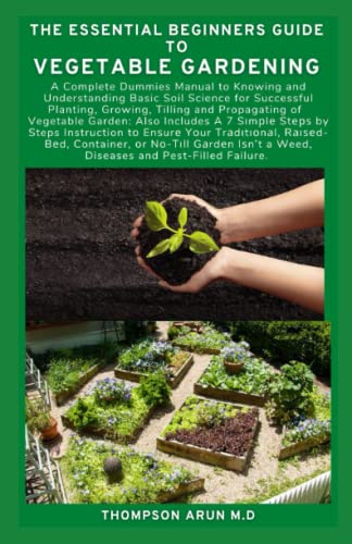 THE ESSENTIAL BEGINNERS GUIDE TO VEGETABLE GARDENING: A Complete ...