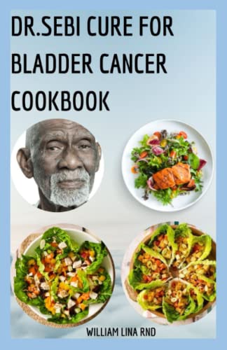 Dr.Sebi Cure For Bladder Cancer Cookbook: Step By Step Guide on How to ...
