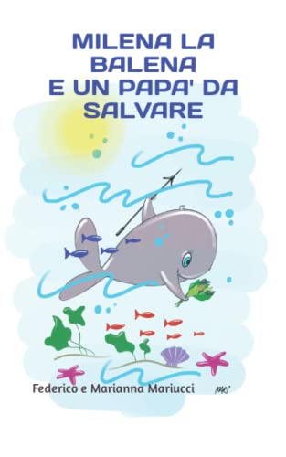 MILENA LA BALENA E UN PAPA' DA SALVARE by Federico Mariucci | Goodreads