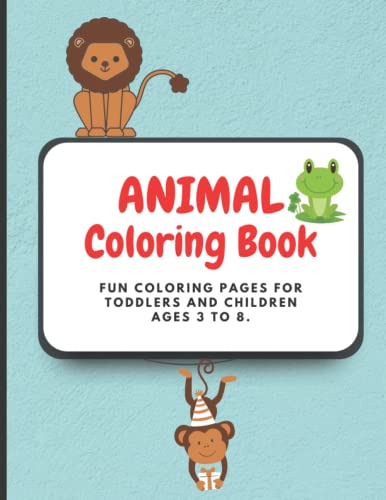ANIMAL Coloring Book: Fun Coloring Pages for Toddlers and Children ages ...