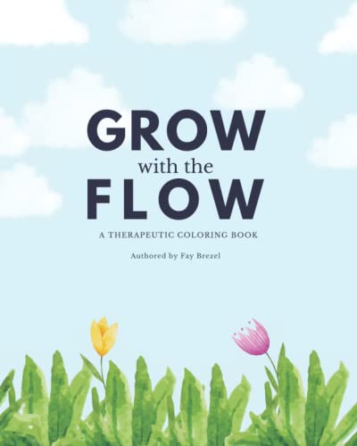 Grow with the Flow: A Therapeutic Coloring Book by Fay Brezel | Goodreads