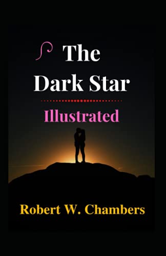 The Dark Star Illustrated by Robert W. Chambers | Goodreads