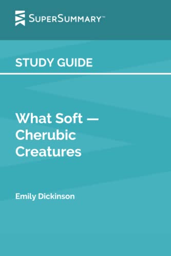 Study Guide: What Soft—Cherubic Creatures by Emily Dickinson by SuperSummary | Goodreads