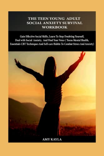 THE TEEN YOUNG ADULT SOCIAL ANXIETY SURVIVAL WORKBOOK: Gain Effective ...