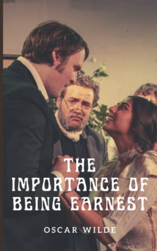 The Importance of Being Earnest: The 1899 Farcial Comedy Play by Oscar ...