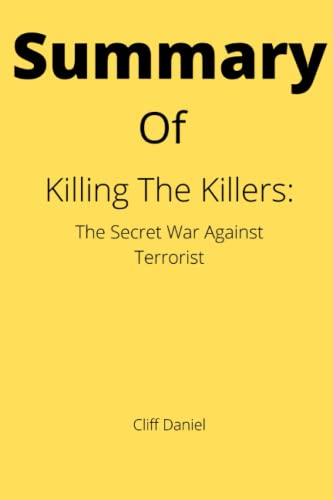 Summary Of Killing The Killers:: The Secret War Against Terrorists by ...