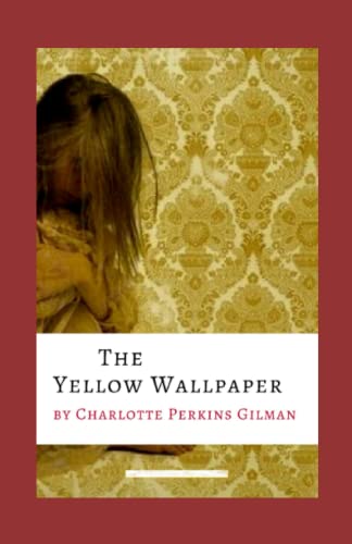 The Yellow Wallpaper Illustrated by Charlotte Perkins Gilman | Goodreads