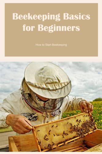 Beekeeping Basics for Beginners: How to Start Beekeeping: Beekeeping ...
