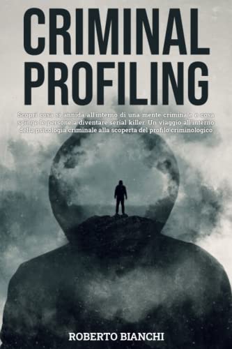 CRIMINAL PROFILING: Scopri cosa si annida in una mente criminale e cosa ...
