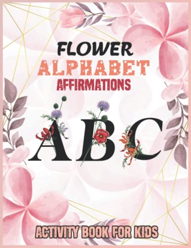 Flower Alphabet ABC Affirmations Activity Book for Kids: Flower ...