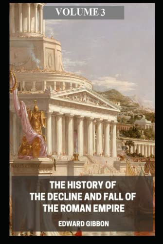 History of the Decline and Fall of the Roman Empire : Volume 3 ...
