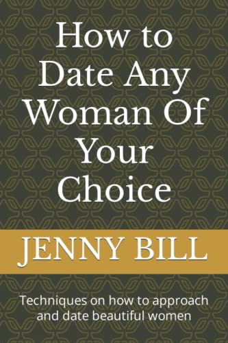 How to Date Any Woman Of Your Choice: Techniques on how to approach and ...