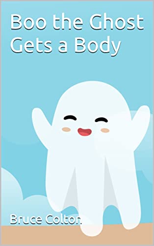 Boo the Ghost Gets a Body by Bruce Colton | Goodreads