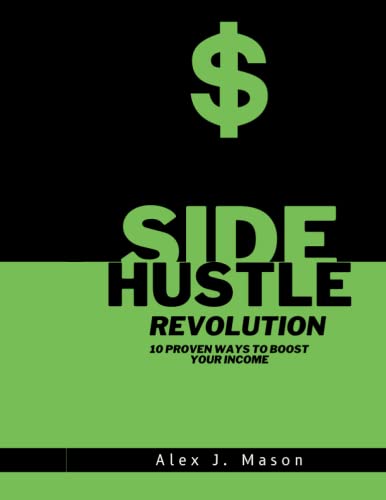 The Side Hustle Revolution: 10 Proven Ways to Boost Your Income by Alex ...