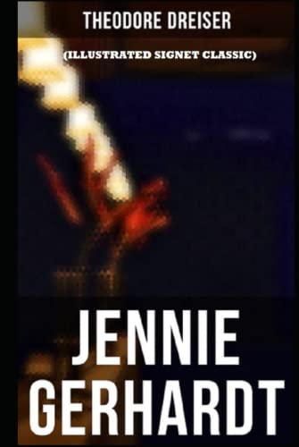 Jennie Gerhardt: (Illustrated Signet Classic) by Theodore Dreiser ...