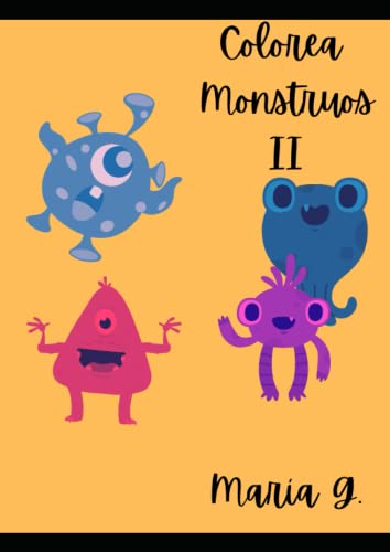 Colorea Monstruos II (Spanish Edition) by Maria G. | Goodreads
