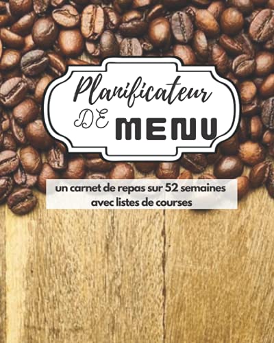 Planificateur de Menus: Carnet Parfait pour Organiser, Suivre et ...