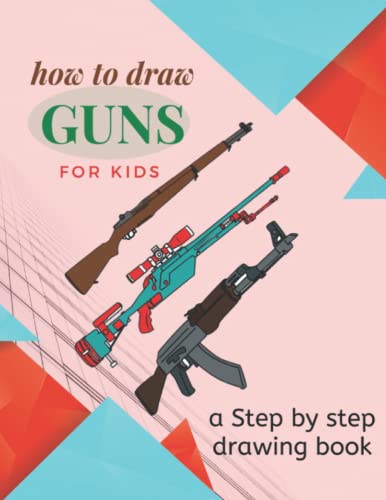 How To Draw Guns For Kids: Learn To Draw Rifel,Sniper,Military Guns And ...