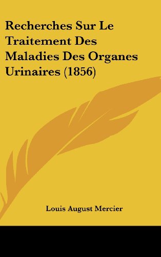 Recherches Sur Le Traitement Des Maladies Des Organes Urinaires (1856 ...