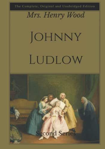 Johnny Ludlow: Second Series - The Complete, Original and Unabridged ...