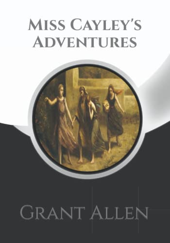 Miss Cayley's Adventures + Note Pages by Grant Allen | Goodreads
