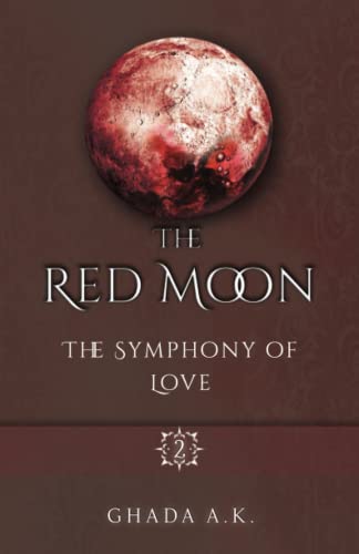 The Red Moon 2: The Symphony of Love by Ghada A.K. | Goodreads
