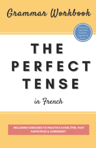 The Perfect Tense in French: A Grammar Workbook including exercises to ...