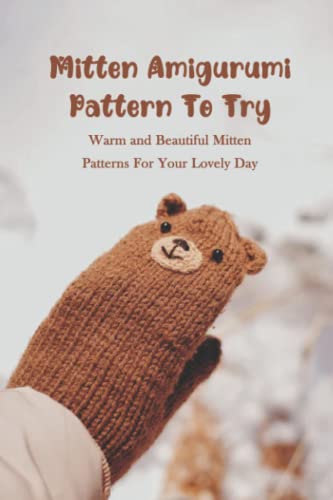 Mitten Amigurumi Pattern To Try: Warm and Beautiful Mitten Patterns For ...